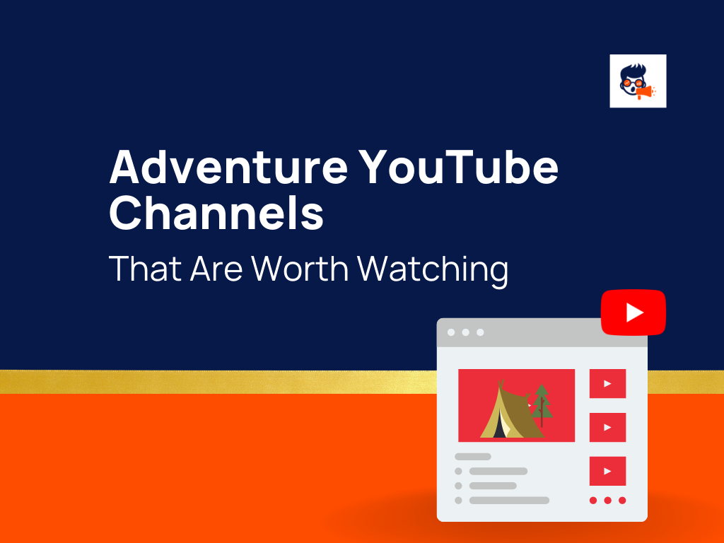 Top 10+ Adventure YouTube Channels That are Worth Watching