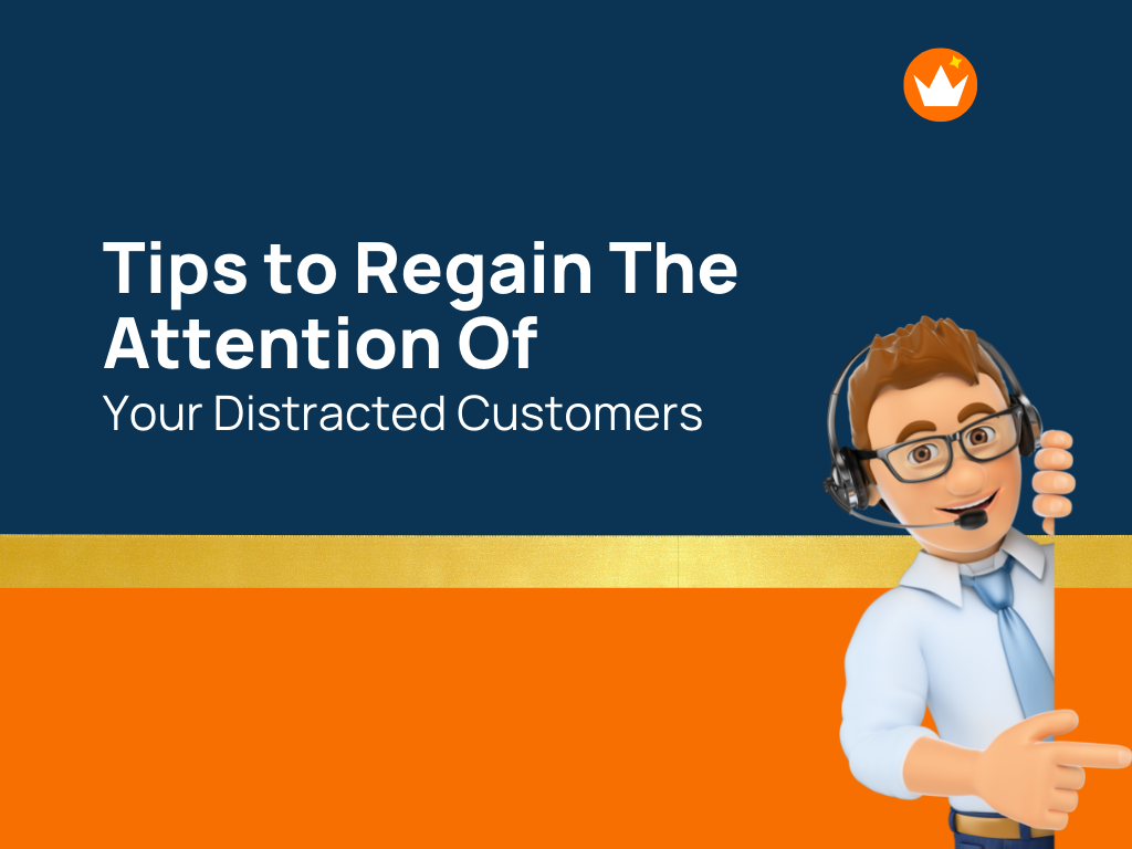15 Tips to Regain The Attention Of Your Distracted Customers 15 Tips to Regain The Attention Of Your Distracted Customers