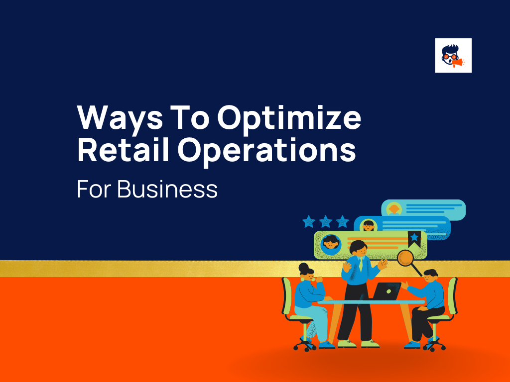 How to Improve Retail Store Operations: 20 Ways to Optimize!