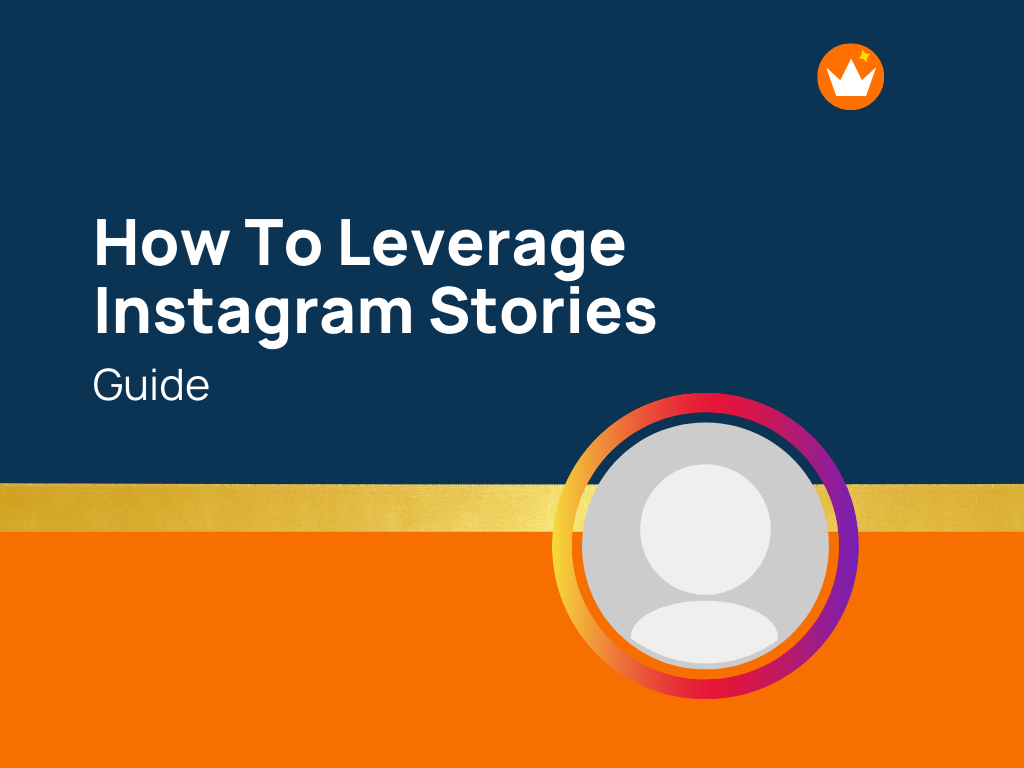 A Guide to Leverage Instagram Stories To Attract New Customers